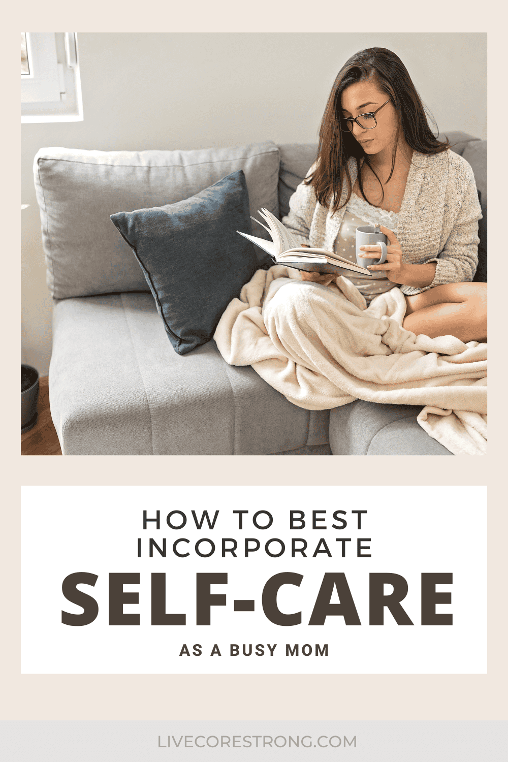 How To Best Incorporate Self Care As A Busy Mom Live Core Strong